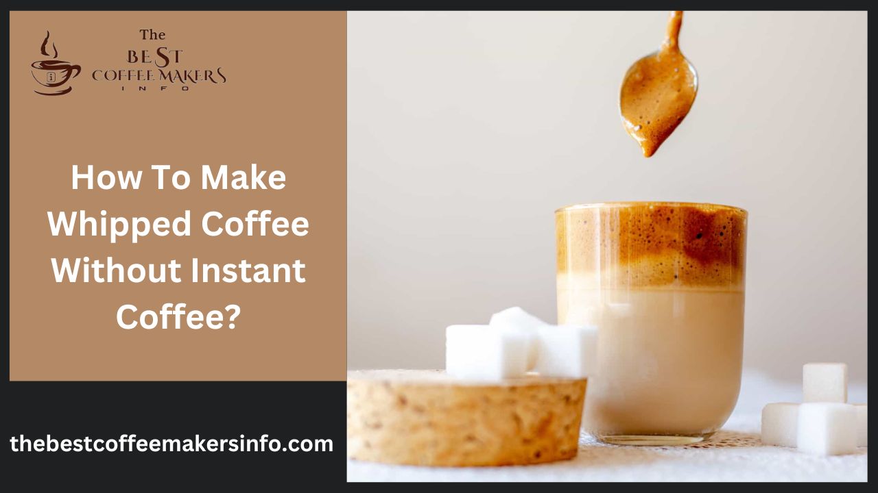 How to Make Whipped Coffee Without Instant Coffee? - The Best Coffee ...