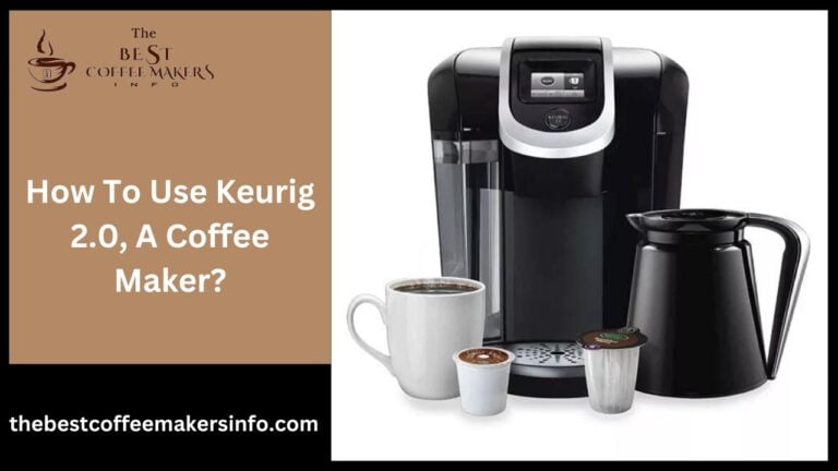 How To Use Keurig 2.0, A Coffee Maker? - The Best Coffee Makers ...