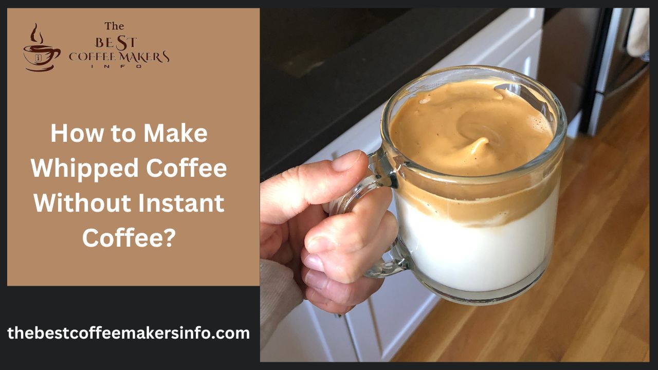How to Make Whipped Coffee Without Instant Coffee? - The Best Coffee ...
