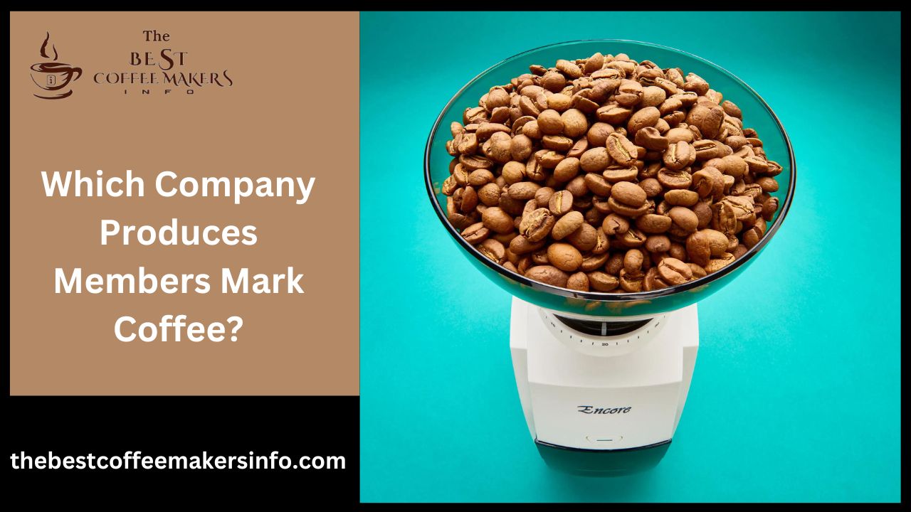 Who Makes Members Mark Coffee? - Best Coffee Maker Info