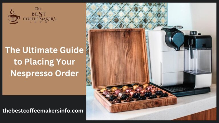 The Ultimate Guide to Placing Your Nespresso Order - Best Coffee Maker Info