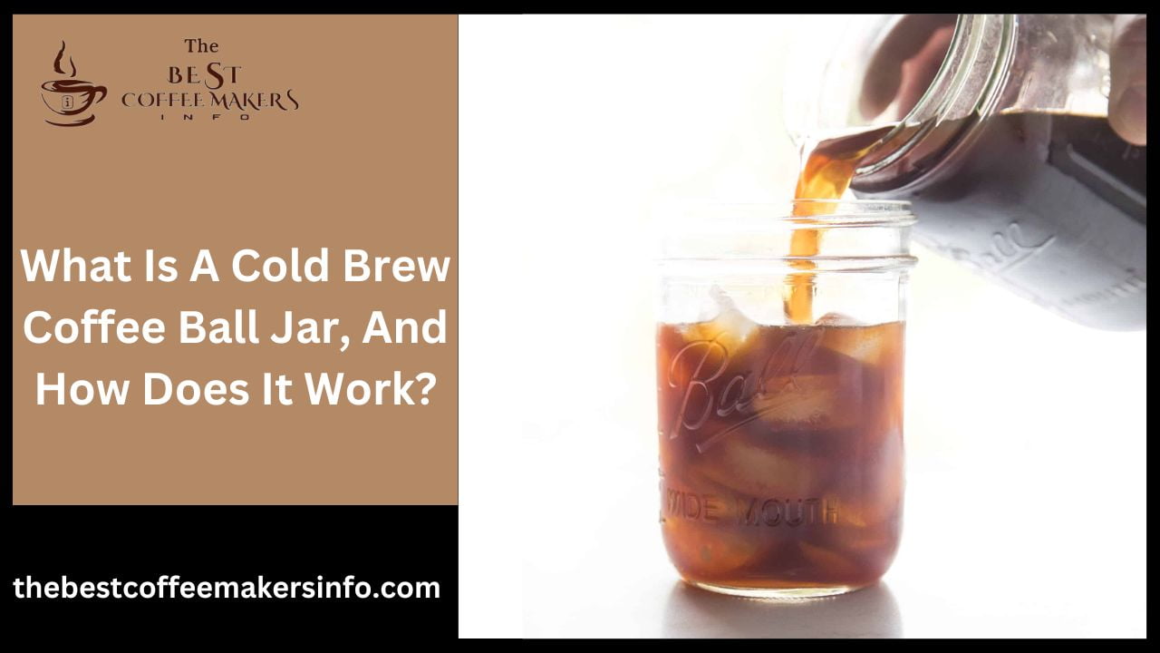 Transform Your Morning Routine with Cold Brew Coffee Ball Jar - Best ...