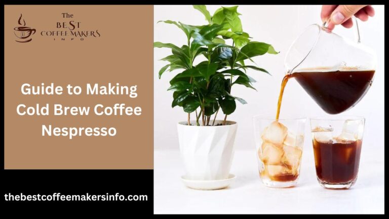 Guide to Making Cold Brew Coffee Nespresso - Best Coffee Maker Info