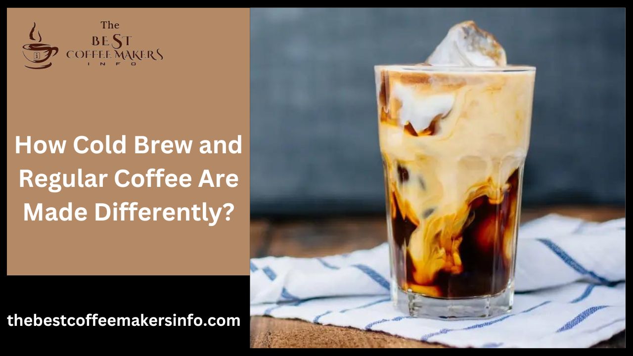 Cold Brew vs Regular Coffee Reigns Supreme - Best Coffee Maker Info