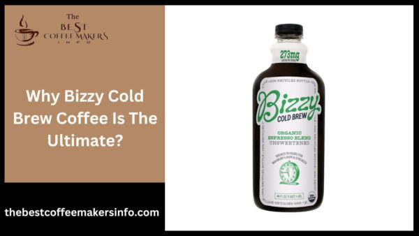 Why Bizzy cold brew coffee is the Ultimate? - The Best Coffee Makers ...